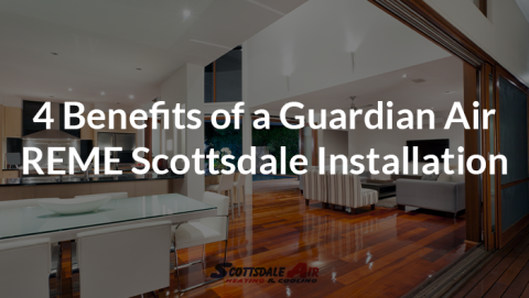 4 Benefits of a Guardian Air REME Scottsdale Installation - Scottsdale ...